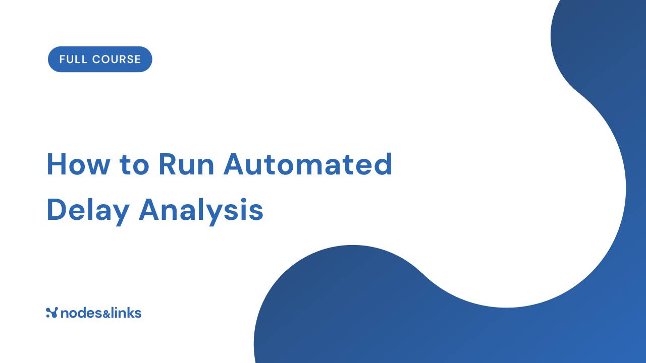 How to Run Automated Delay Analysis | Nodes & Links