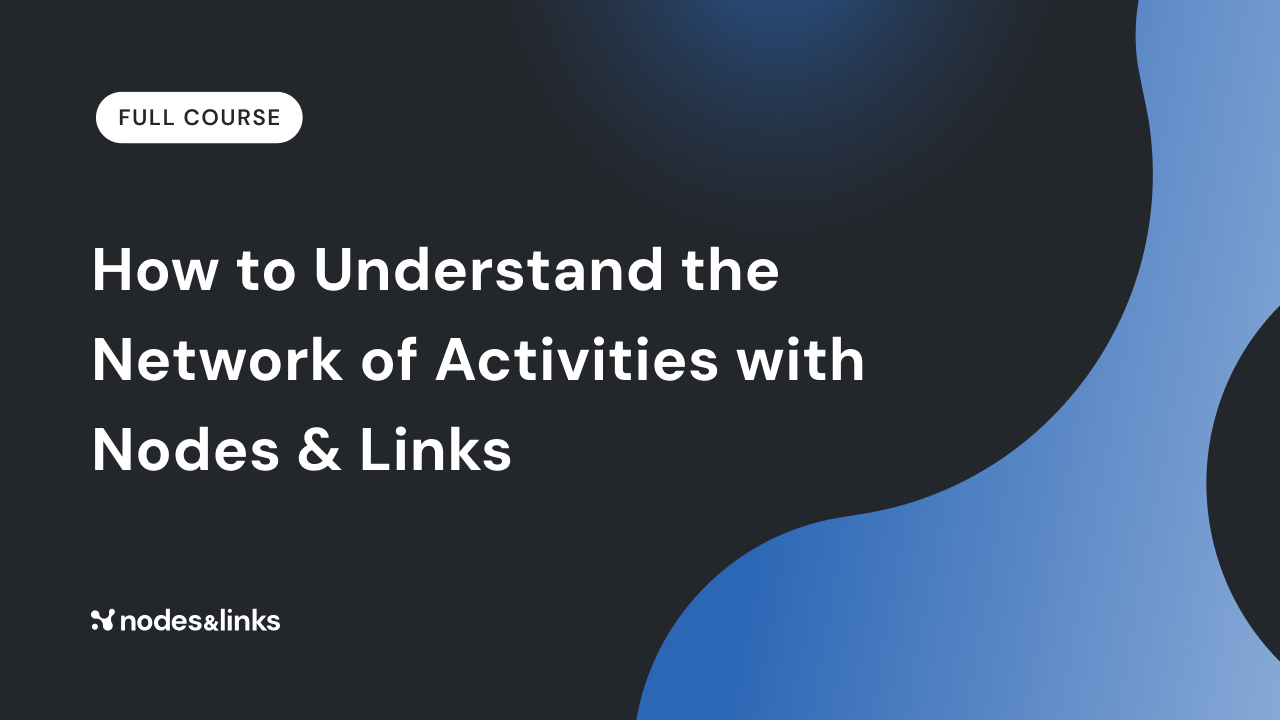 How to Understand the Network of Activities with Nodes & Links | Nodes ...