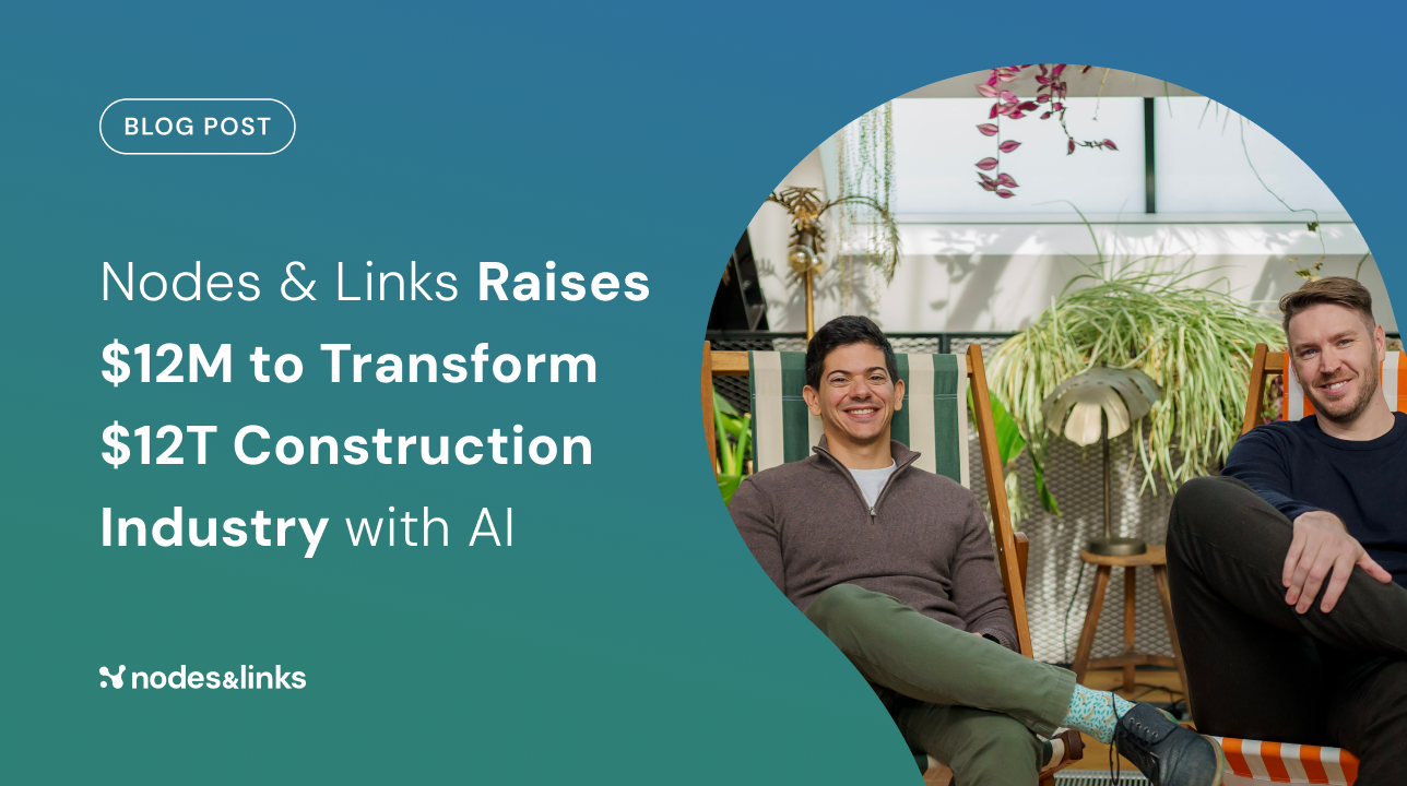 Nodes & Links Raises $12M to Transform $12T Construction Industry with ...